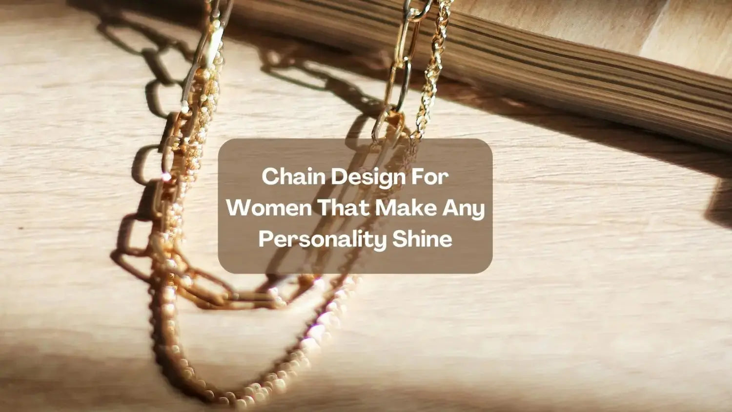 Chain Design For Women That Make Any Personality Shine – Salty Accessories